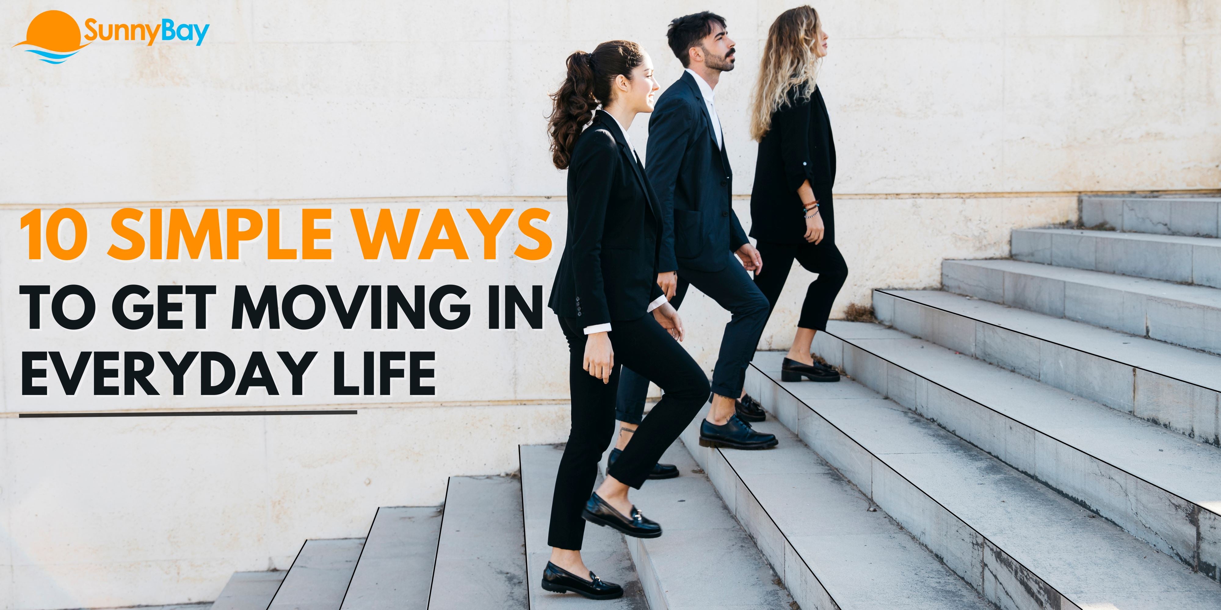 10 Simple Ways to Get Moving in Everyday Life-SunnyBay