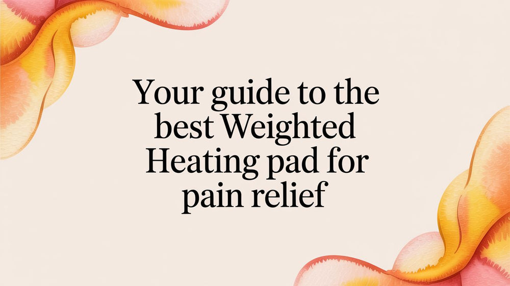 Your Guide to the Best Weighted Heating Pad for Pain Relief – SunnyBay