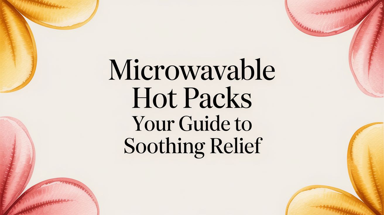 Microwavable Hot Packs Your Guide to Soothing Relief – SunnyBay