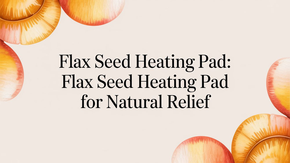 Flax Seed Heating Pad: Your Partner for Natural Pain Relief – SunnyBay