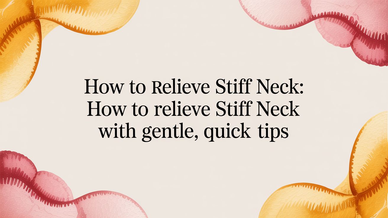How to Relieve Stiff Neck: Gentle, Quick Tips for Fast Relief – SunnyBay