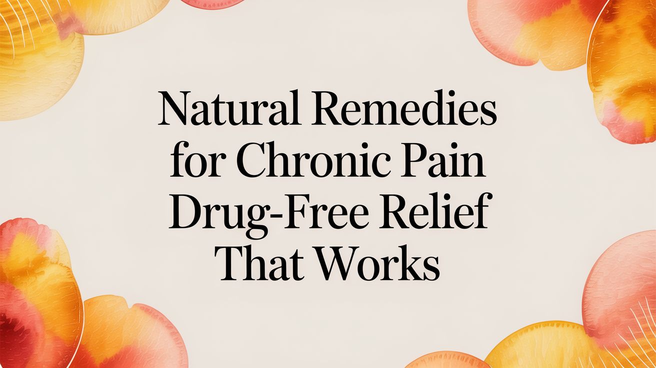 Natural Remedies for Chronic Pain: Drug-Free Relief That Works – SunnyBay