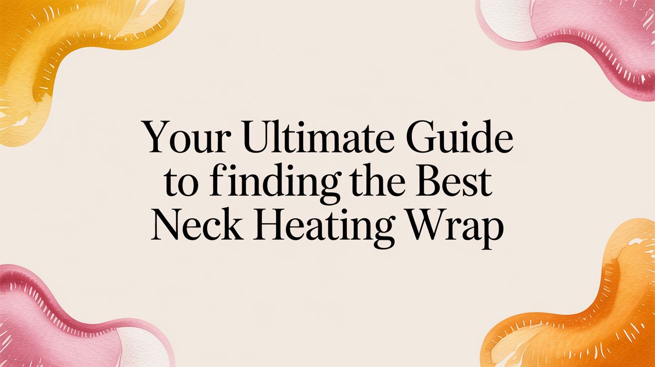 Your Ultimate Guide to Finding the Best Neck Heating Wrap – SunnyBay