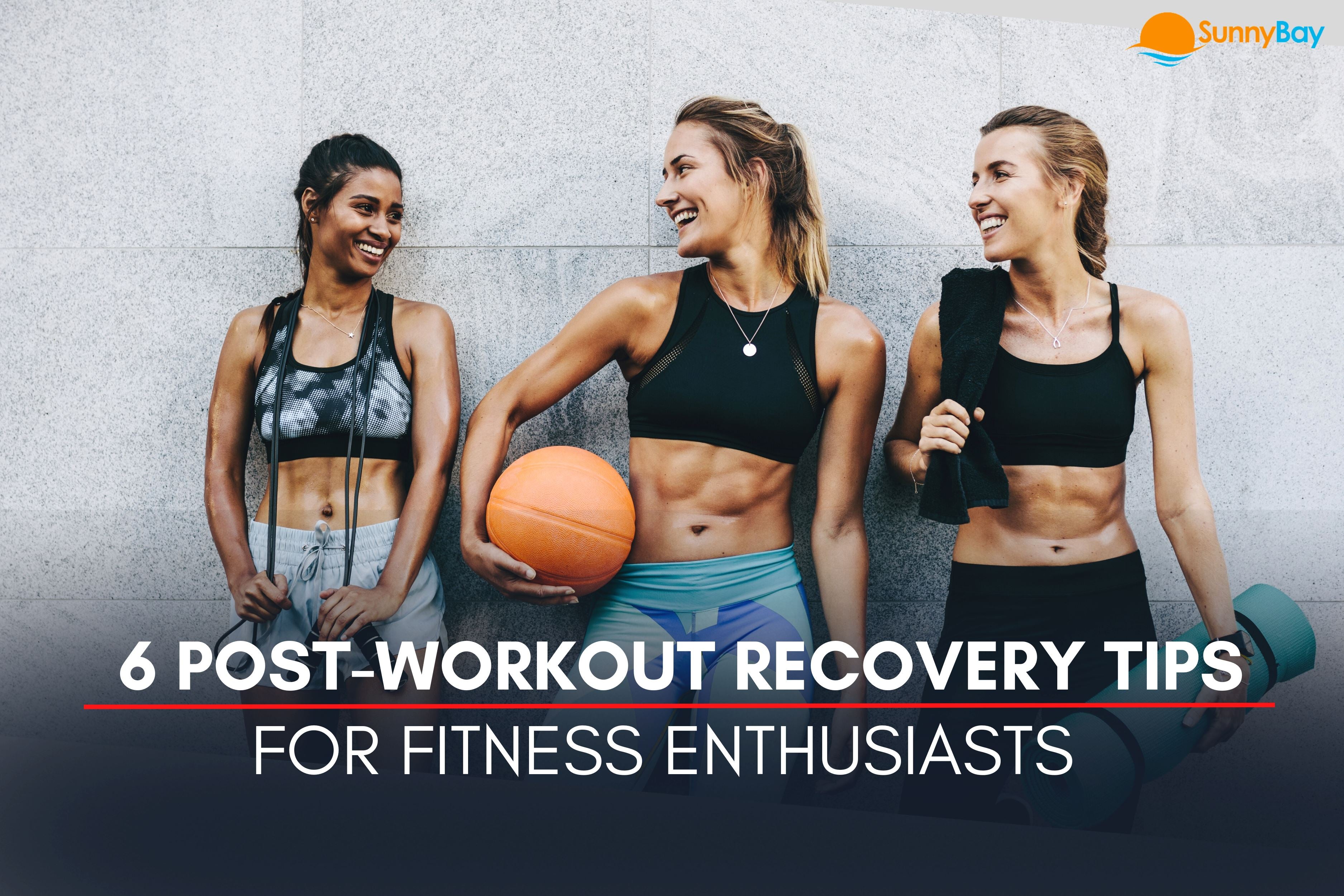 Top 6 Post-Workout Recovery Tips for Fitness Enthusiasts-SunnyBay